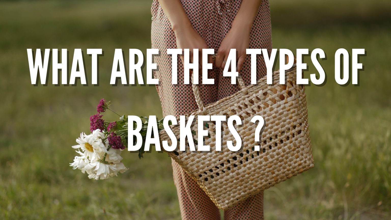 What are the 4 types of baskets ? | Wicker Basket